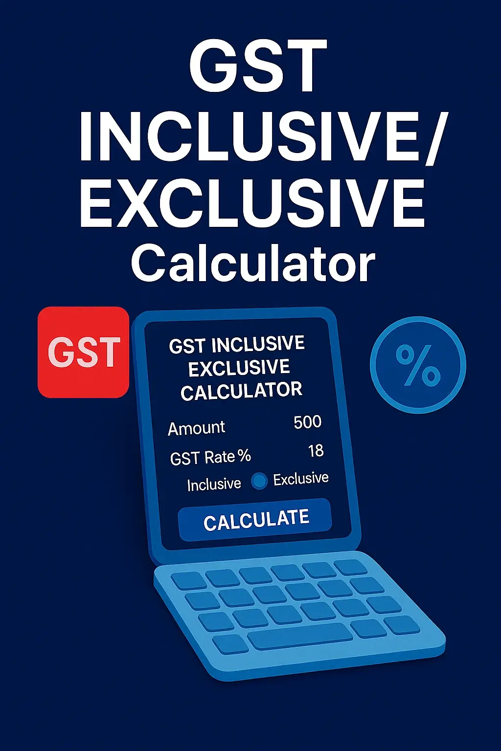 GST Inclusive/Exclusive Calculator – Fast & Accurate GST Tool